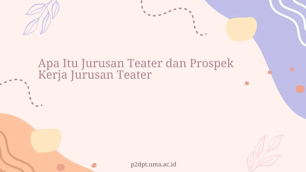 Apa Itu Jurusan Teater dan Prospek Kerja Jurusan Teater