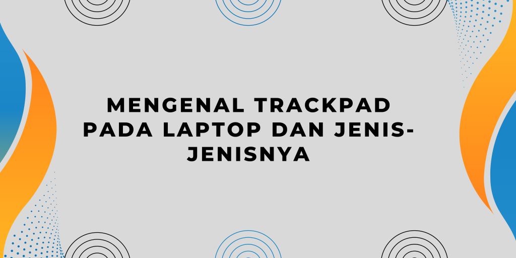 Mengenal Trackpad pada Laptop dan Jenis-jenisnya - Pusat Pengelolaan ...